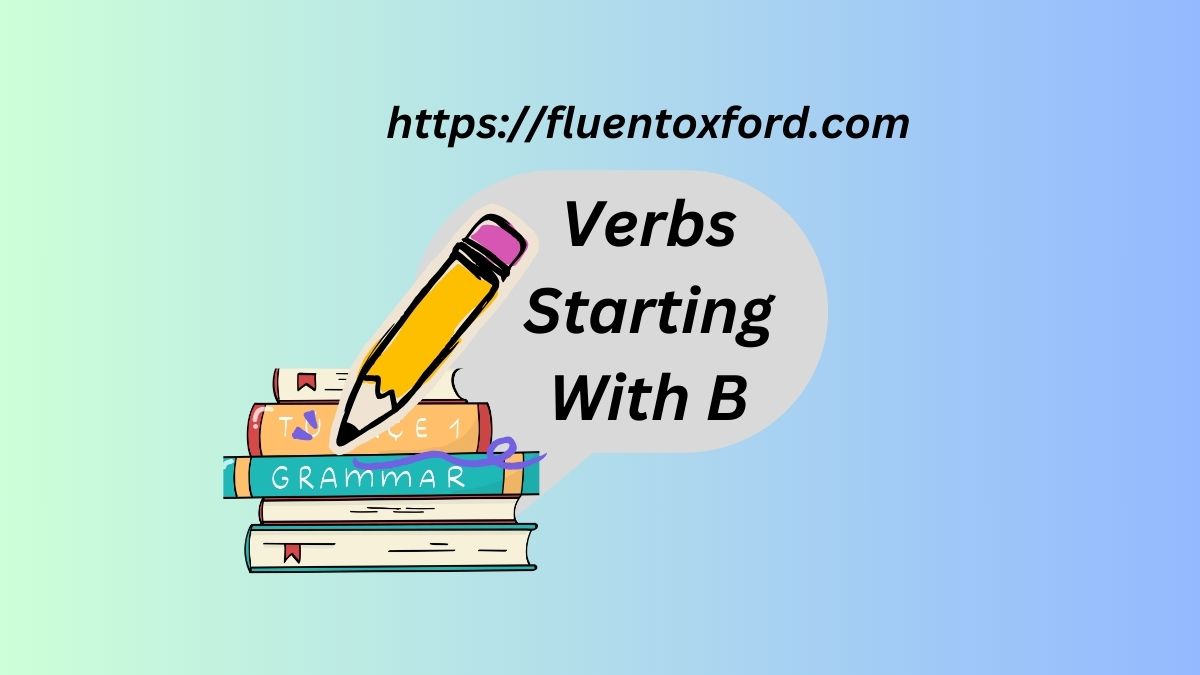 155+ Commonly Used Verbs That Start With B
