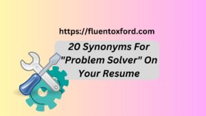 20 Synonyms For "Problem Solver" On Your Resume