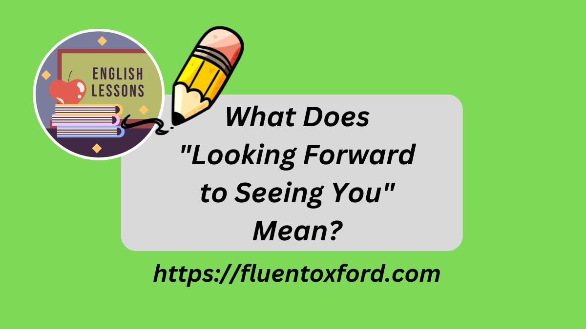 Looking Forward To Seeing You: Grammar Tips