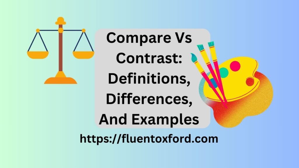 Compare Vs Contrast: Definitions, Differences, And Examples