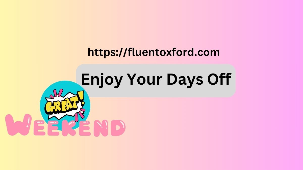 15 Other Ways To Say "Have A Great Weekend"