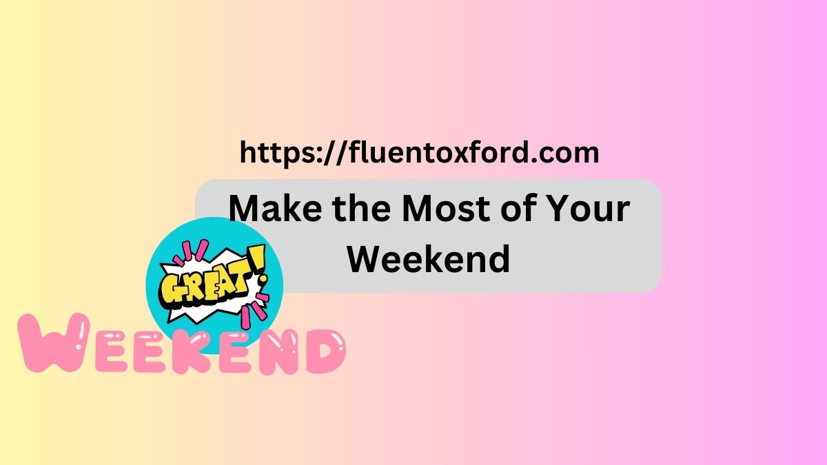 15 Other Ways To Say "Have A Great Weekend"