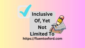 17 Other Ways To Say “Including But Not Limited To”