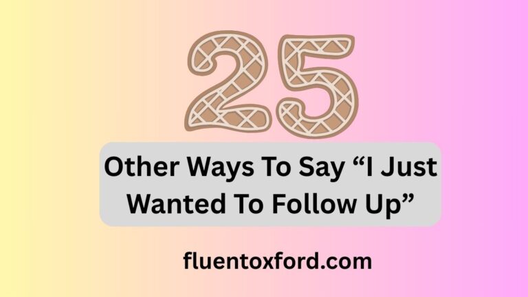 25 Other Ways To Say “I Just Wanted To Follow Up”