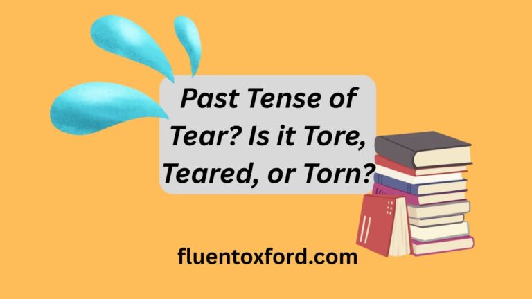 What's the Past Tense of Tear? Is it Tore, Teared, or Torn?