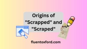 Is It Scrapped Or Scraped? Let’s Clarify The Confusion