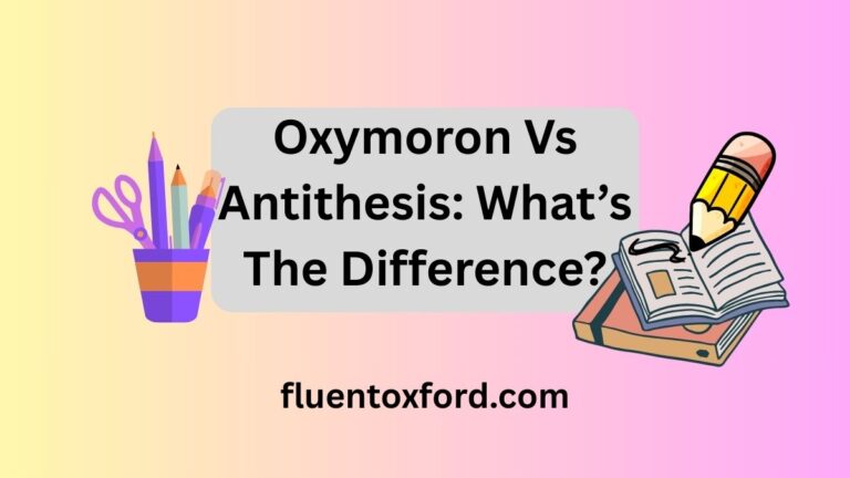 Oxymoron Vs Antithesis: What’s The Difference?