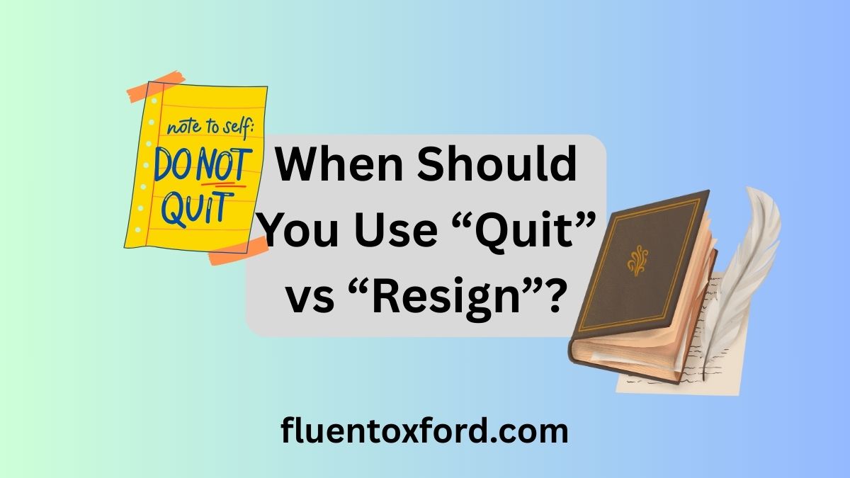 Quit Vs Resign: Clear Up The Confusion Once And For All
