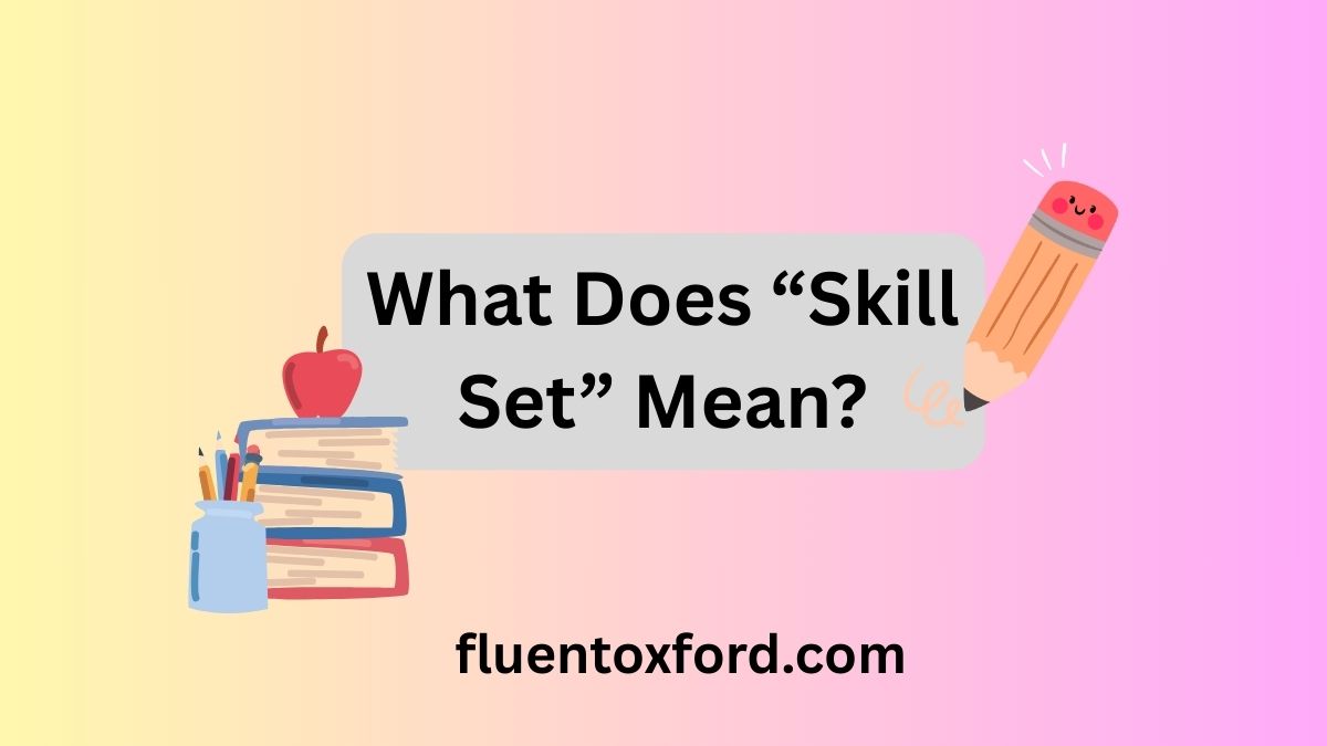 “Skill-Set,” “Skillset,” Or “Skill Set”: Which One’s Actually Right?