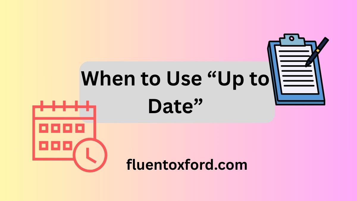 Up To Date Or Up-To-Date: Which One Should You Use?