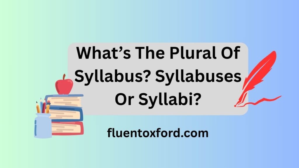 What’s The Plural Of Syllabus? Syllabuses Or Syllabi?