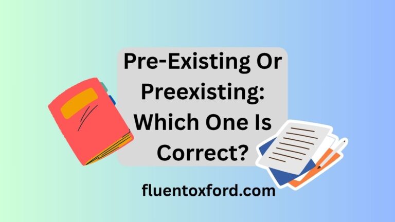 Pre-Existing Or Preexisting: Which One Is Correct?