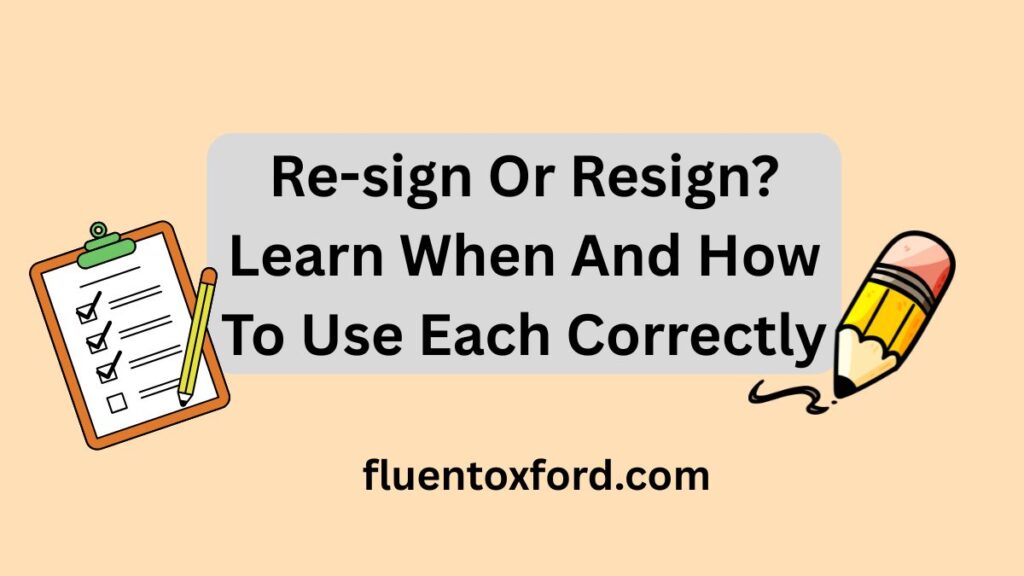 Re-sign Or Resign? Learn When And How To Use Each Correctly