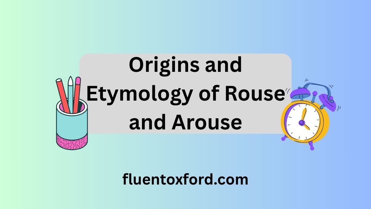 Rouse Vs Arouse: What’s The Difference And How To Use Them