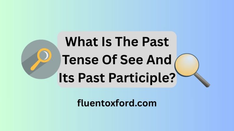 What Is The Past Tense Of See And Its Past Participle?