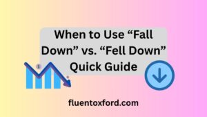What’s The Past Tense Of Fall Down? Explained With Examples
