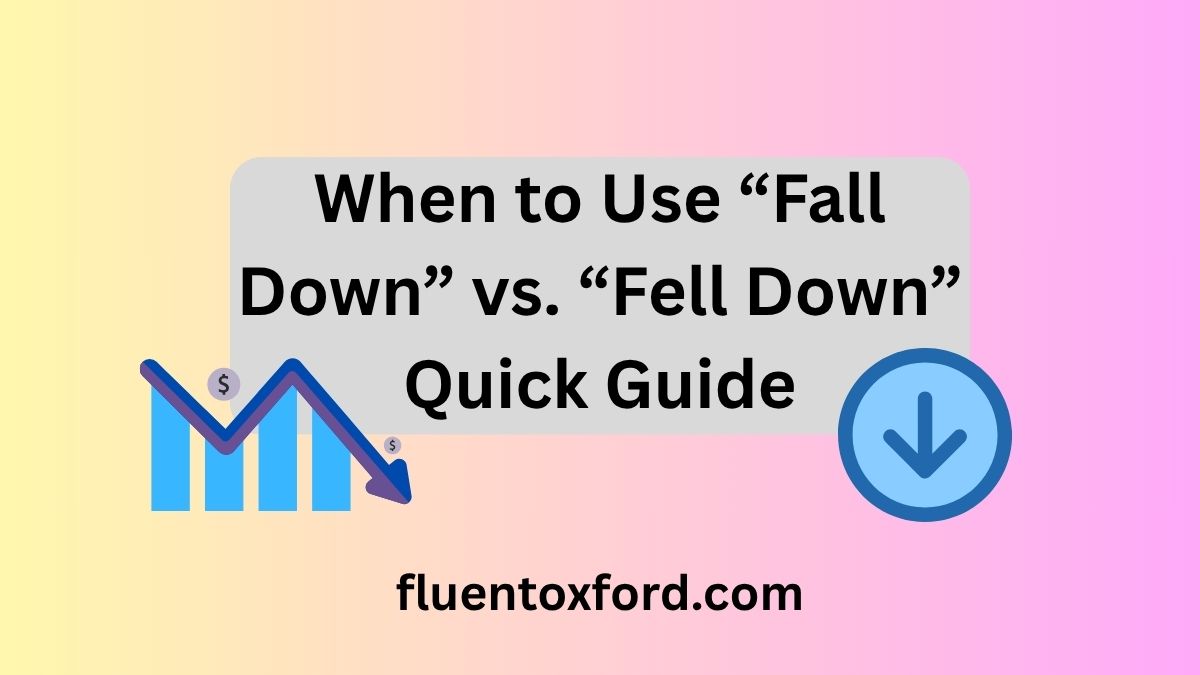 What’s The Past Tense Of Fall Down? Explained With Examples